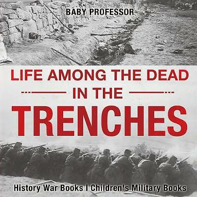 Life among the Dead in the Trenches - History War Books - Children's ...