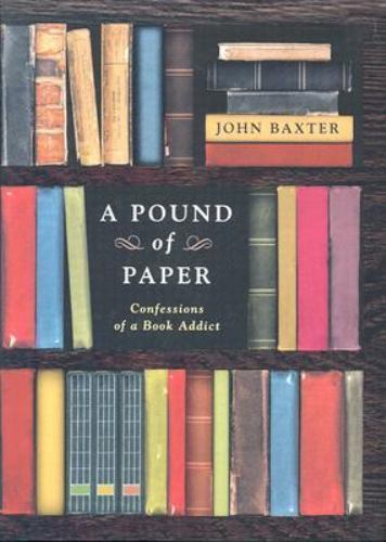 A Pound of Paper : Confessions of a Book Addict by John Baxter (2003 ...