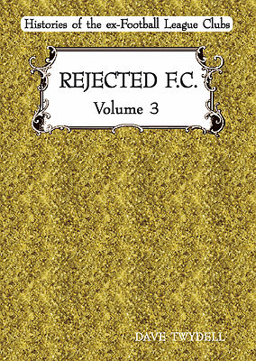 Rejected FC Volume 3 - Histories of the ex-Football League Clubs ...