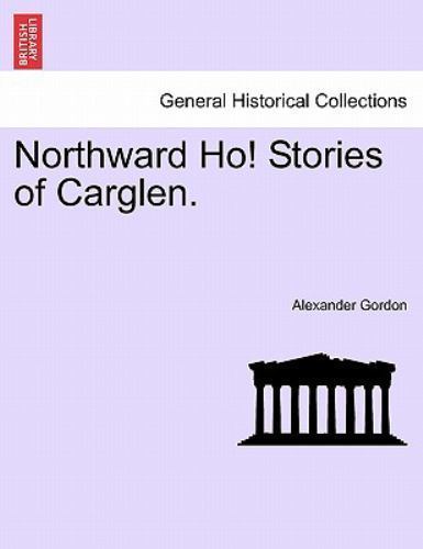 Northward Ho! Stories of Carglen by Alexander Gordon (2011, Trade ...