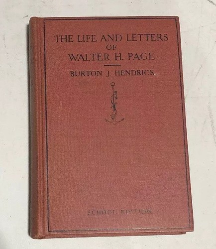 The life and letters of Walter H Page By Burton Hendrick school edition ...