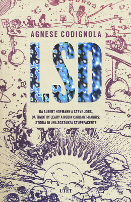 LSD. Da Albert Hofmann a Steve Jobs, da Timothy Leary a Robin Carhart ...