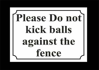 Please Do Not Kick Balls Against The Fence Sign - No Ball Games ...