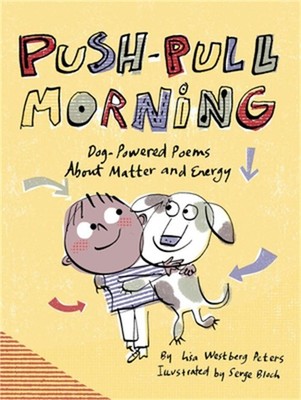 Push-Pull Morning: Dog-Powered Poems about Matter and Energy (Hardback ...