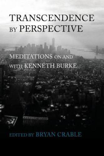 Transcendence by Perspective : Meditations on and with Kenneth Burke by ...