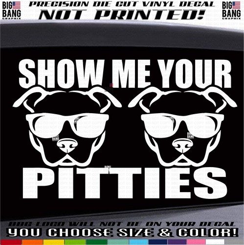 Show Me Your Pitties - Pit Bull Dog Pitbull Love Vinyl Decal Sticker ...