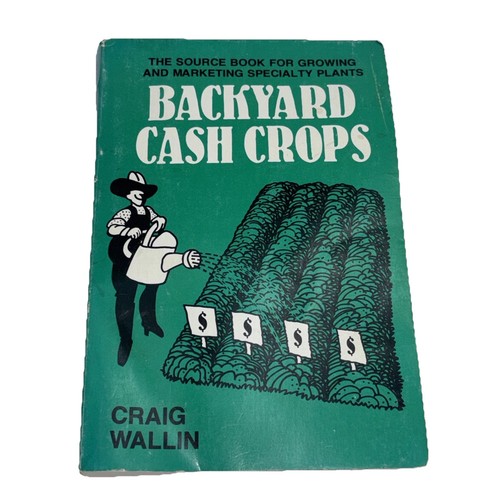 Backyard Cash Crops: The Sourcebook for Growing and Selling over 200 ...