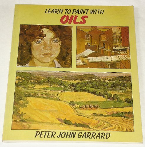 Learn to Paint with Oils by Garrard, Peter John Paperback / softback ...