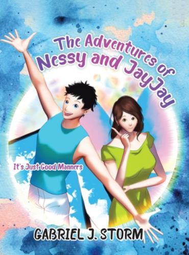 The Adventures of Nessy and JayJay: It's Just Good Manners by Storm, Gabriel,... 9780228834540| eBay