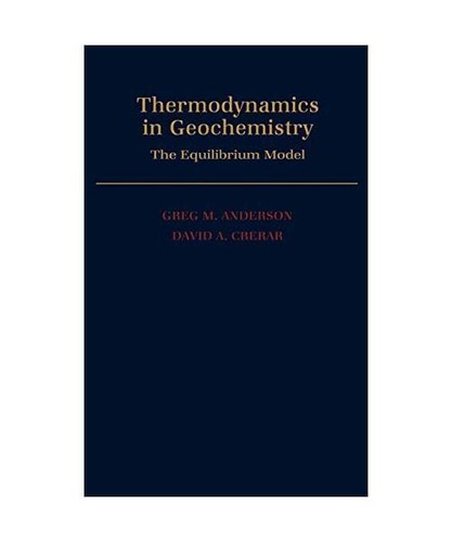 Thermodynamics in Geochemistry: The Equilibrium Model, Greg M. Anderson ...