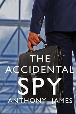 Accidental Spy : Who's Conning Who? What's the Secret? by Anthony James ...