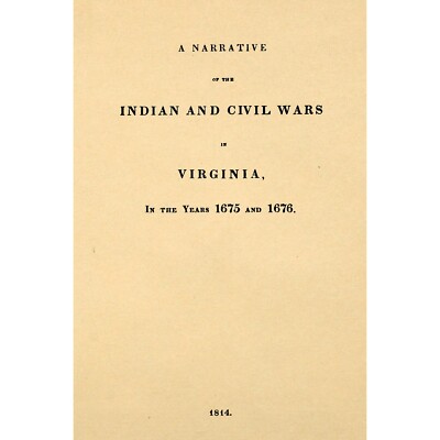 A Narrative of the Indian and Civil Wars in Virginia, In the Years 1675 ...