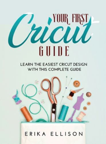 Your First Cricut Guide: Learn the easiest Cricut Design with this ...