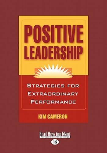 Positive Leadership: Strategies for Extraordinary Performance ...