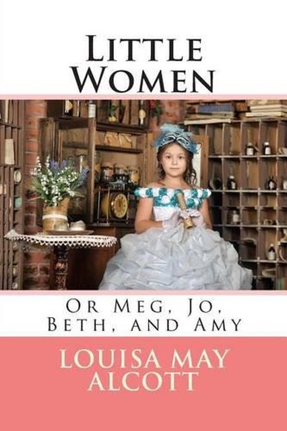 Little Women : Or Meg, Jo, Beth, and Amy by Louisa Alcott (2014, Trade ...