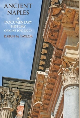 Ancient Naples A Documentary History Origins to c. 350 CE by Taylor, Rabun M. | eBay