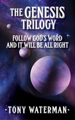 The Genesis Trilogy: Follow God's Word and It Will Be All Right by Tony ...