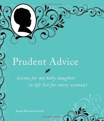 PRUDENT ADVICE: LESSONS FOR MY BABY DAUGHTER (A LIFE LIST By Jaime ...
