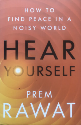 Hear Yourself: How to Find Peace in a Noisy World by Prem Rawat.New ...
