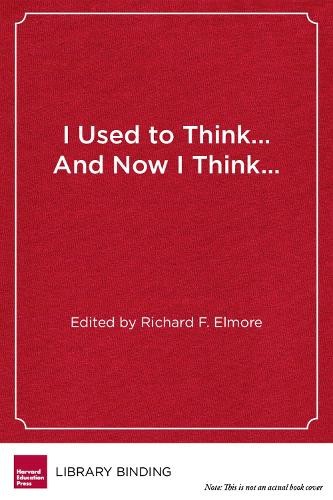 Richard F. Elmore I Used to Think…and Now I Think… (Hardback) (UK ...