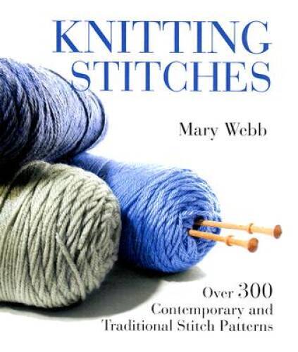 Knitting Stitches: Over 300 Contemporary and Traditional Stitch ...