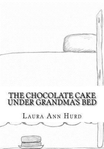 Chocolate Cake under Grandma's Bed by Laura Hurd (2016, Trade Paperback ...