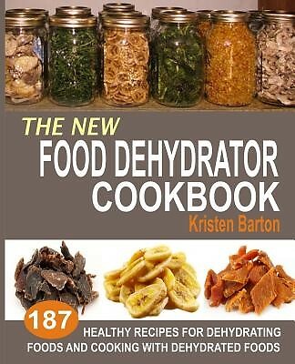 The New Food Dehydrator Cookbook 187 Healthy Recipes For Dehydra by ...