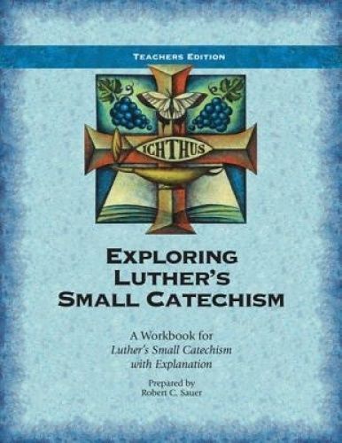 Exploring Luther's Small Catechism: A Workbook for Luther's Small ...