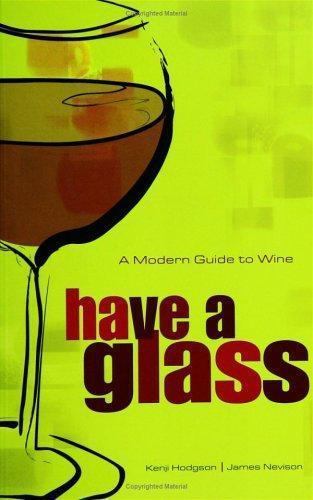 Have a Glass : A Modern Guide to Wine by James Nevison and Kenji ...