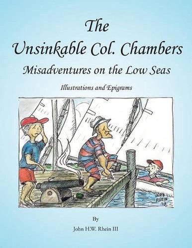 The Unsinkable Col. Chambers: Misadventures on Low Seas by John H W ...