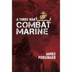 A Three War Combat Marine by Persinger, James 9781939550880| eBay