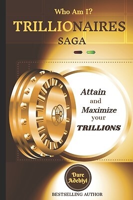 Who Am I? Trillionaires Saga Attain Maximize Your Trillions by Adebiyi ...