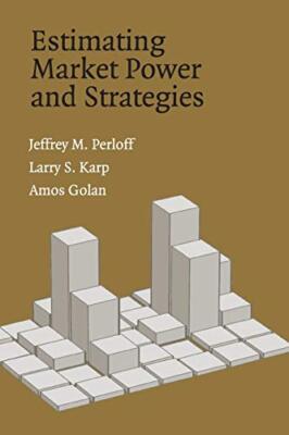 Estimating Market Power and Strategies By Jeffrey M. Perloff ...