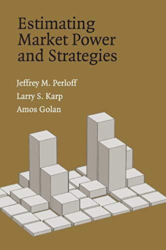 Estimating Market Power and Strategies By Jeffrey M. Perloff ...