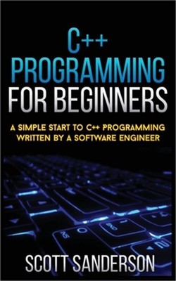 C++ Programming for Beginners: A Simple Start To C++ Programming ...