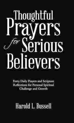 Thoughtful Prayers for Serious Believers: Forty Daily Prayers and ...