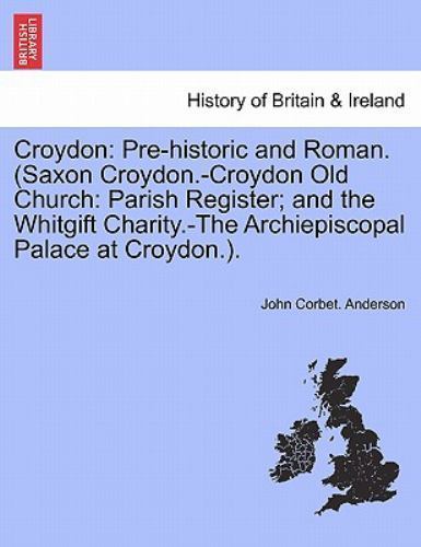 Croydon : Pre-historic and Roman. (Saxon Croydon. -Croydon Old Church ...