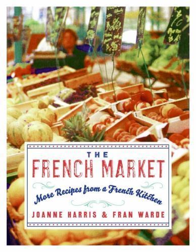 French Market : More Recipes from a French Kitchen by Fran Warde and ...