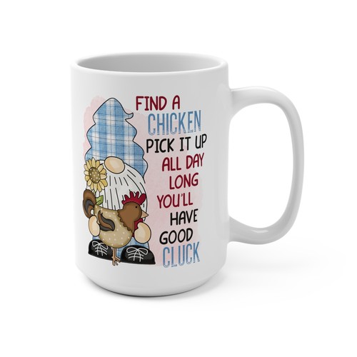 Find a Chicken Pick It Up All Day Long Have Good Cluck Mug 15oz | eBay