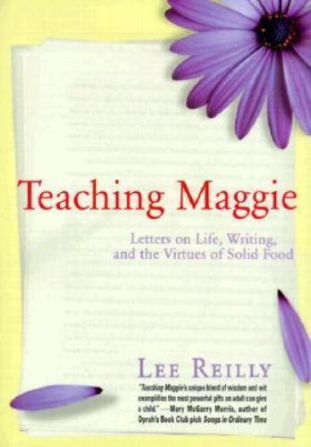 Teaching Maggie : Letters on Life, Writing and the Virtues of Solid ...