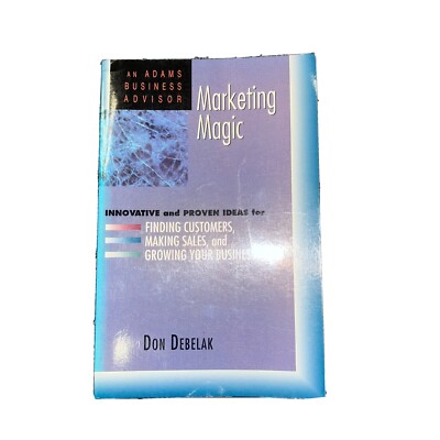 Adams Business Advisor Ser.: Marketing Magic : Innovative and Proven Ideas... 9781558503519| eBay