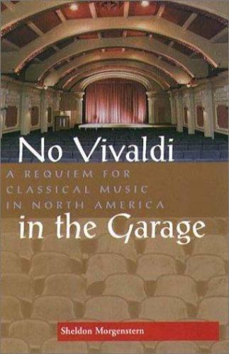 No Vivaldi in the Garage : A Requiem for Classical Music in North ...