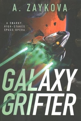 Galaxy Grifter : A Snarky, High-stakes Space Opera, Paperback by ...