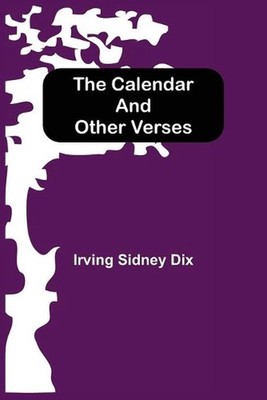 The Calendar and Other Verses by Irving Sidney Dix (English) Paperback ...