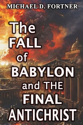The Fall of Babylon and The Final Antich Fortner, Michael D. Paperback ...