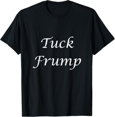 Tuck Frump T-Shirt , Anti Trump T-Shirts , Unisex Tees | eBay