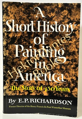 A Short History of Painting in America by E. P. Richardson (1963 ...