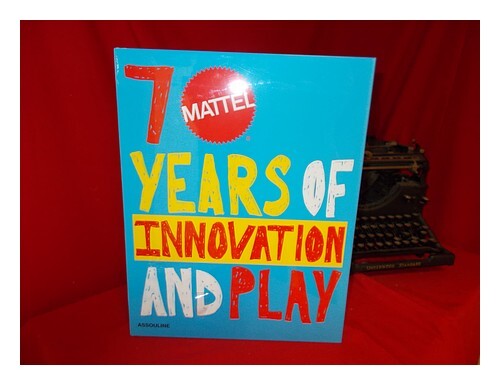 ASSOULINE Mattel : 70 years of innovation and play First Edition ...