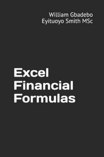 Excel Financial Formulas by William Gbadebo Eyituoyo Smith (2019, Trade ...