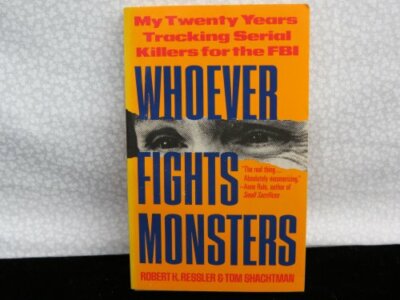 Whoever Fights Monsters: Brilliant FBI Detecti... by Ressler, Robert K ...